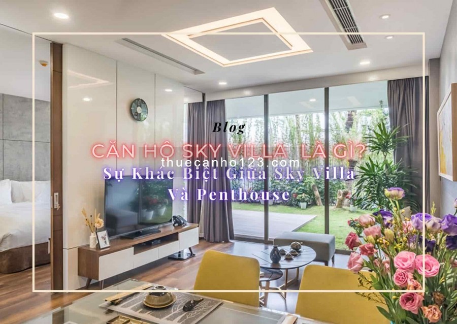 Căn hộ Sky Villa (Sky Villa Apartment) là gì? Sự khác biệt giữa Sky ...